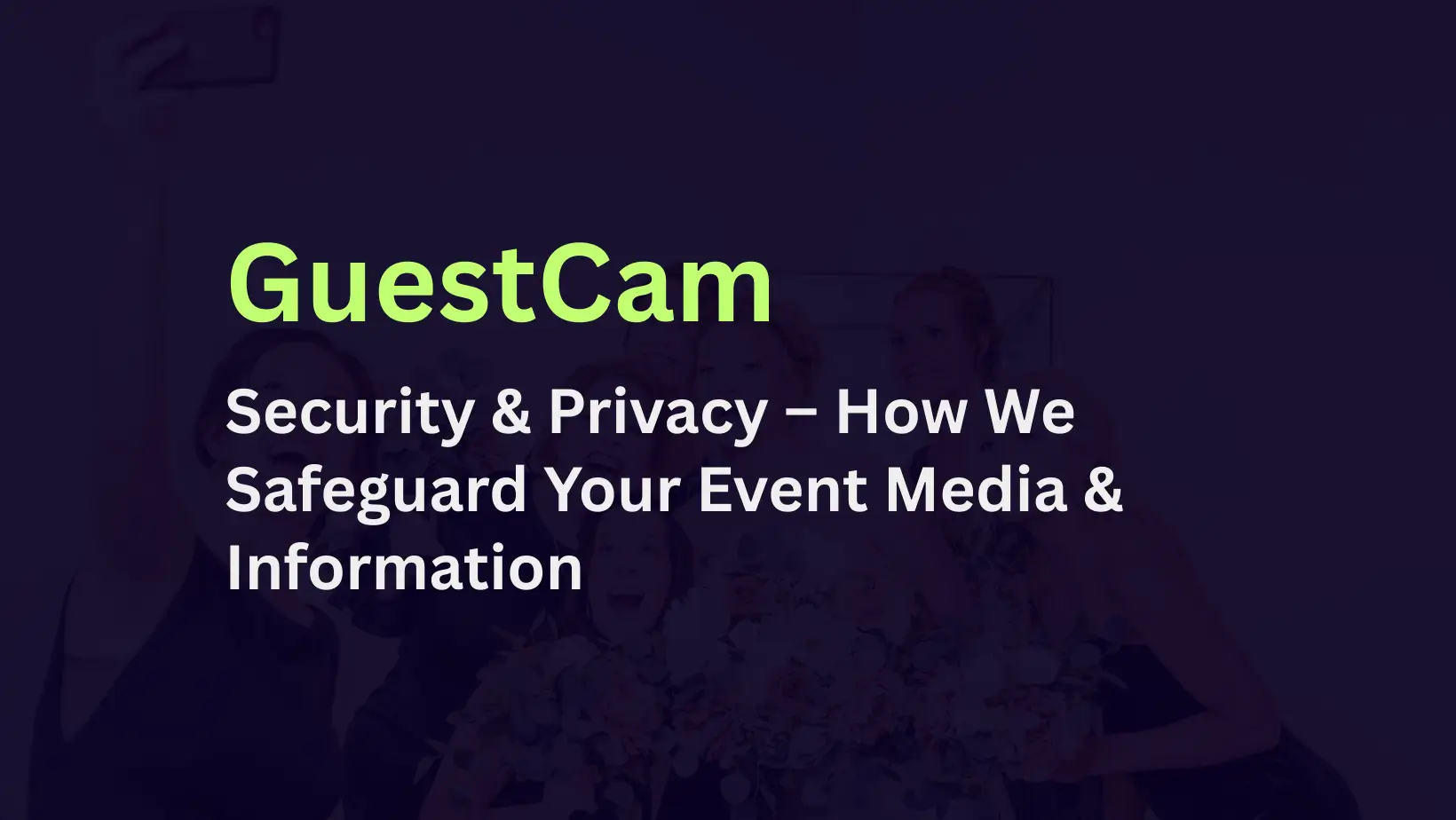 GuestCam Security & Privacy – How We Safeguard Your Event Media & Information